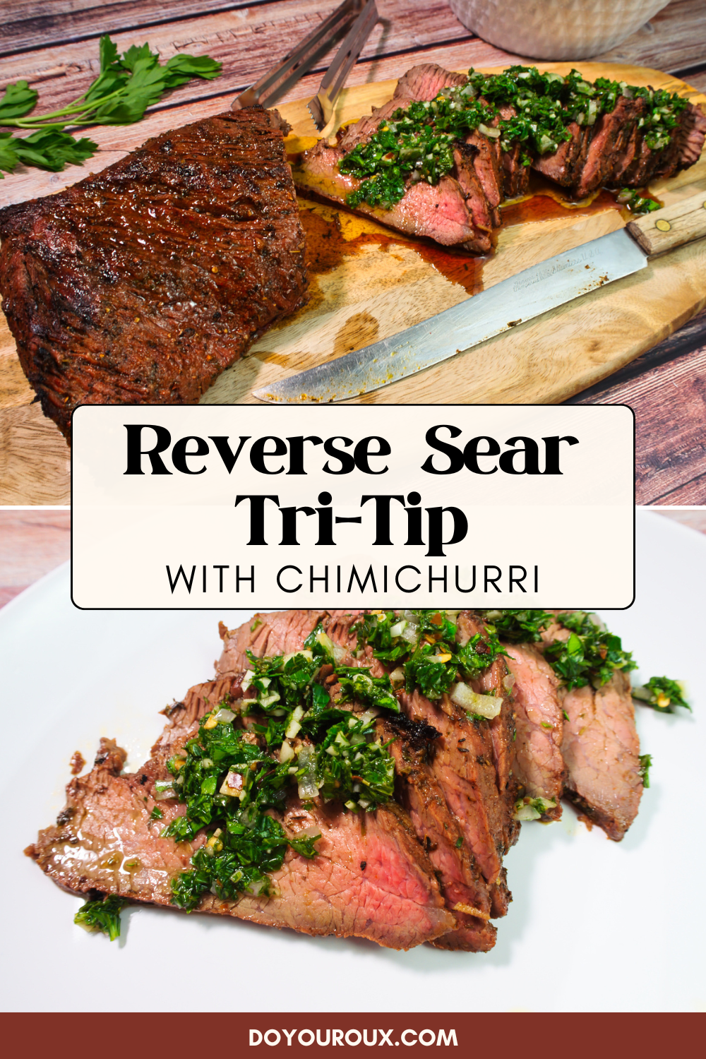 Perfect Reverse Sear Tri-Tip and Chimichurri - Do You Roux